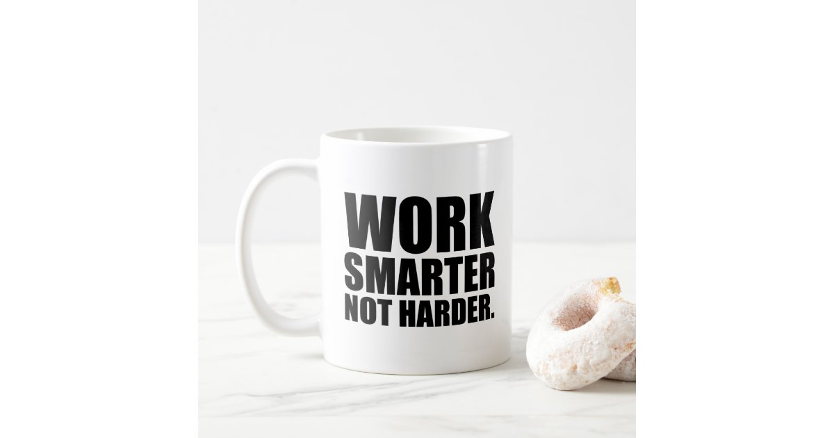 Work Smarter Not Harder Motivational Coffee Mug | Zazzle