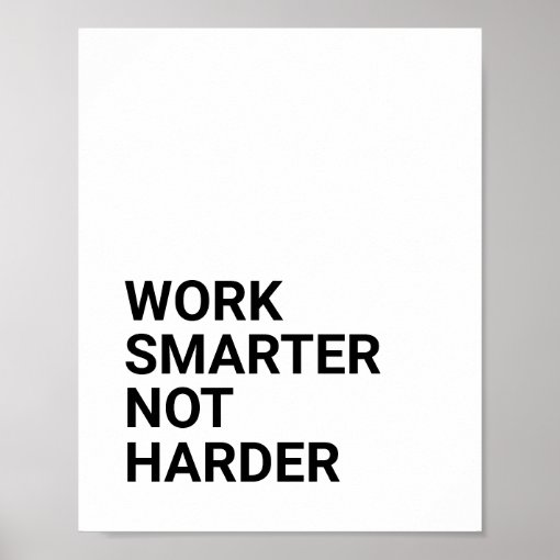 WORK SMARTER NOT HARDER POSTER | Zazzle