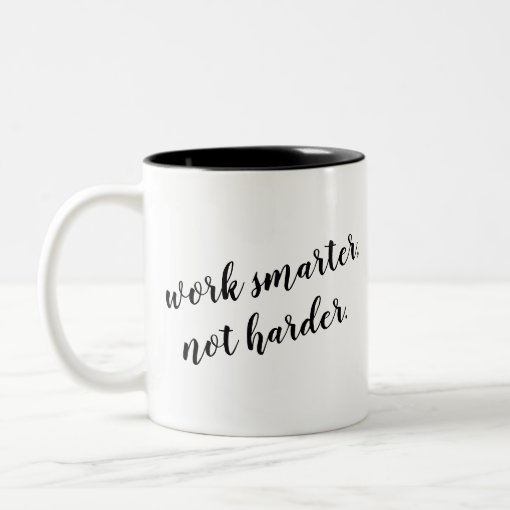 Work Smarter, not harder quote design for Two-Tone Coffee Mug | Zazzle