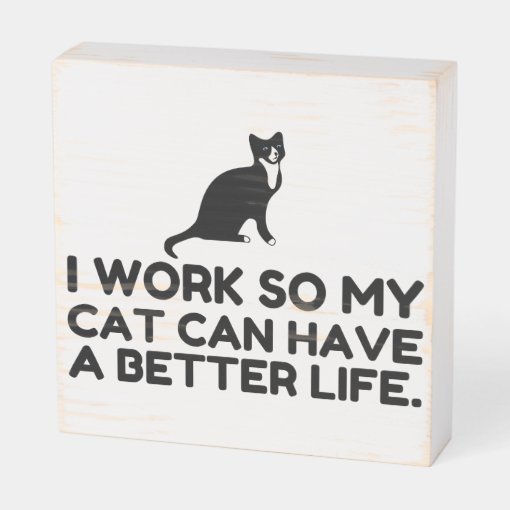 WORK SO MY CAT WOODEN BOX SIGN | Zazzle