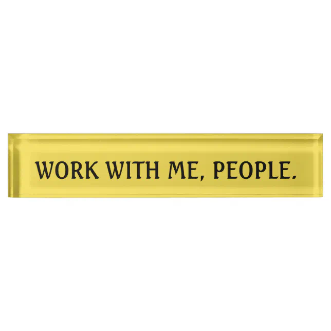 Work with me people - Funny Office Deskplate Nameplate | Zazzle