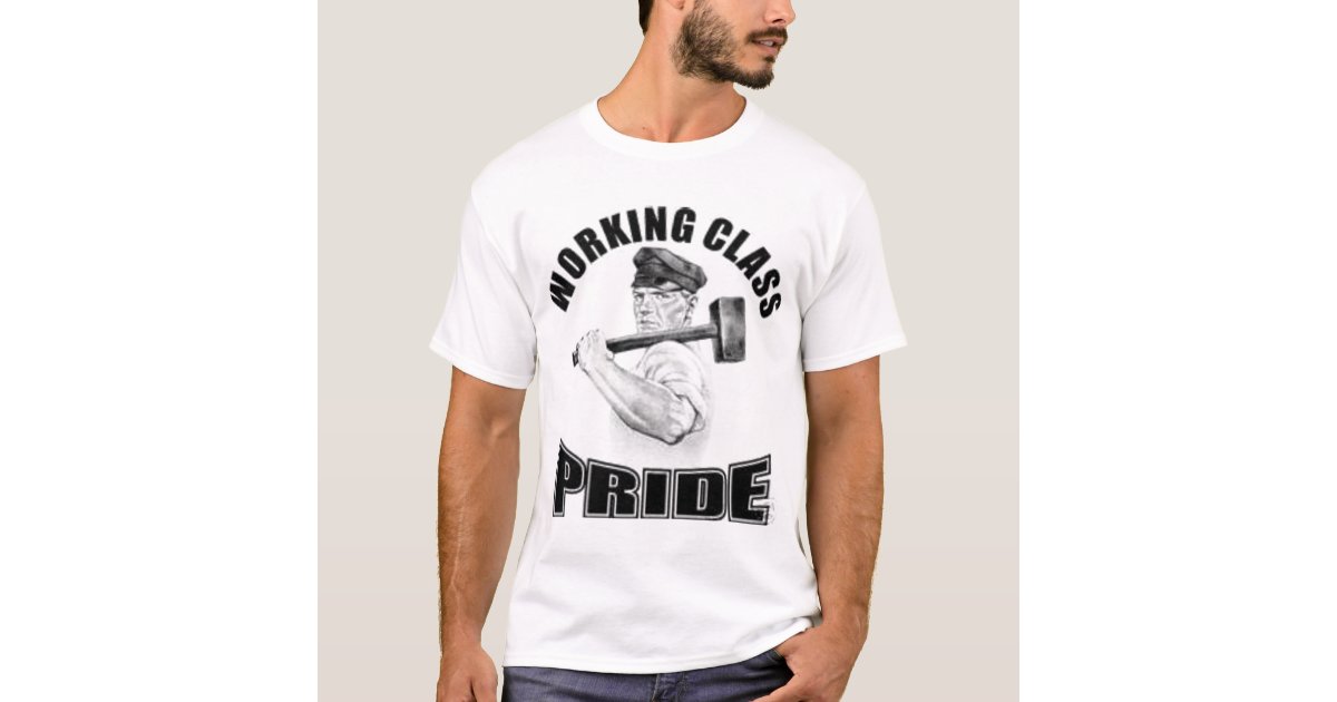WORKING CLASS PRIDE T-Shirt | Zazzle