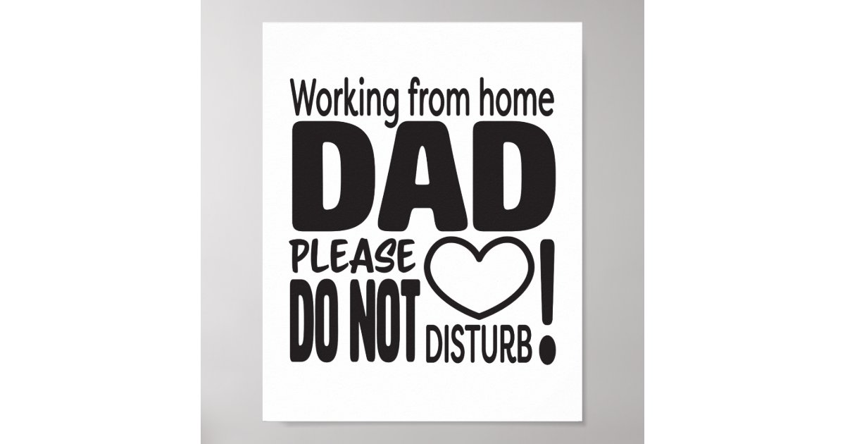 Working from home DAD please do not disturb Poster | Zazzle