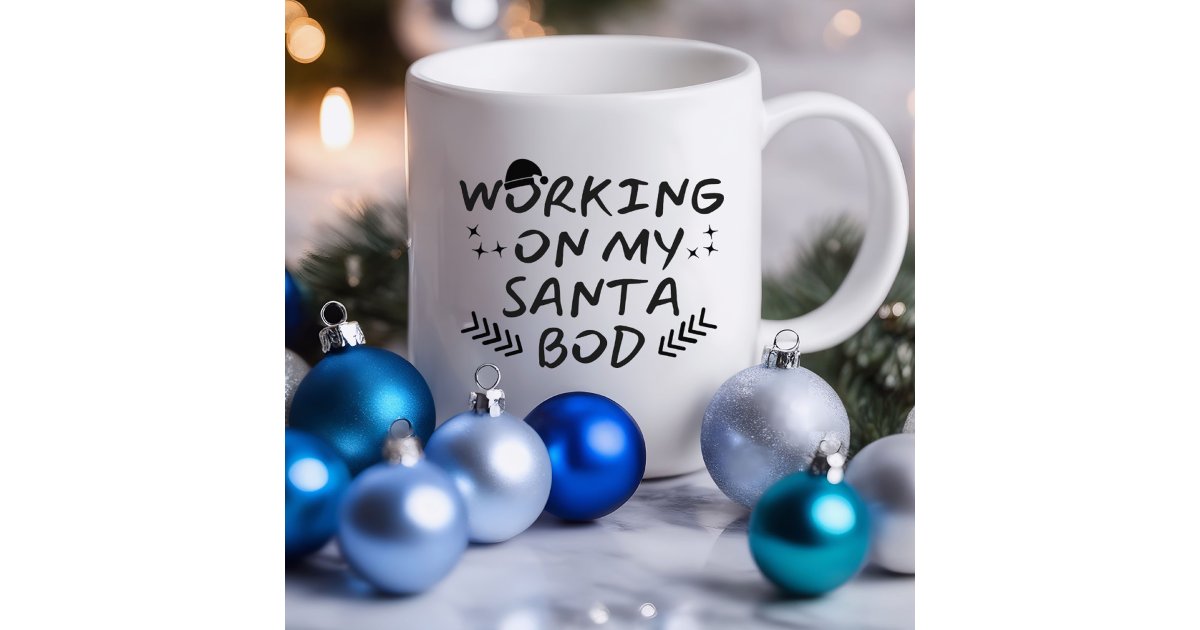 Working on My Santa Bod Funny | Sarcastic Mug | Zazzle