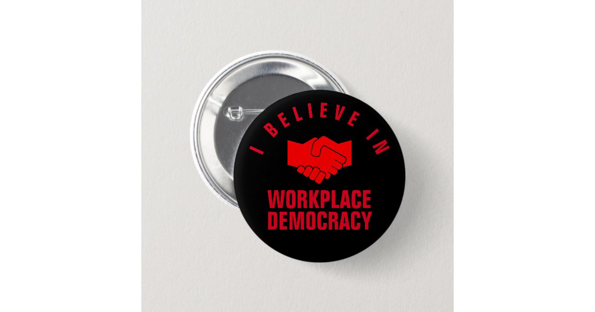 Workplace Democracy Button | Zazzle