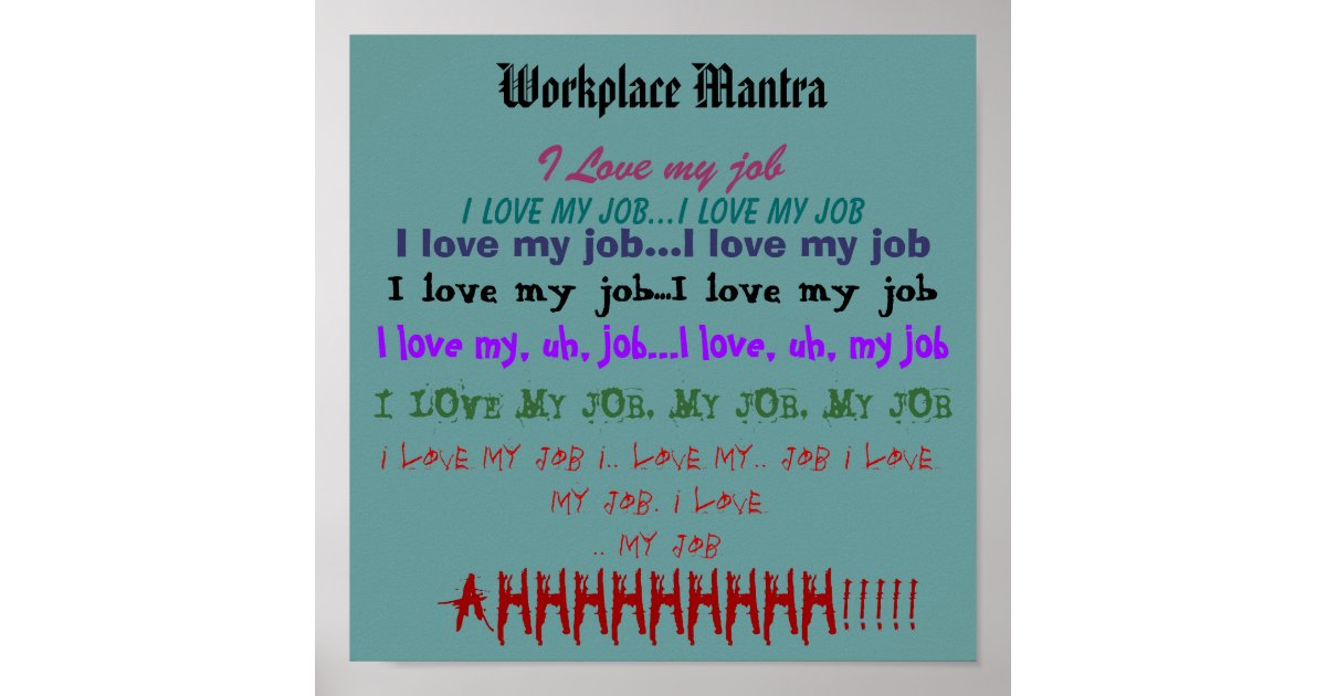 Workplace Mantra or "I Love My Job" Poster | Zazzle