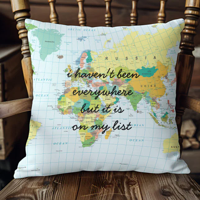 World Map - I Haven't Been Everywhere... Throw Pillow | Zazzle