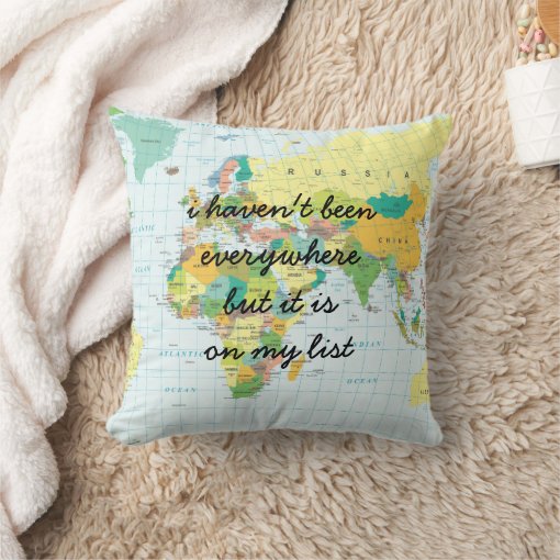 World Map - I Haven't Been Everywhere... Throw Pillow | Zazzle