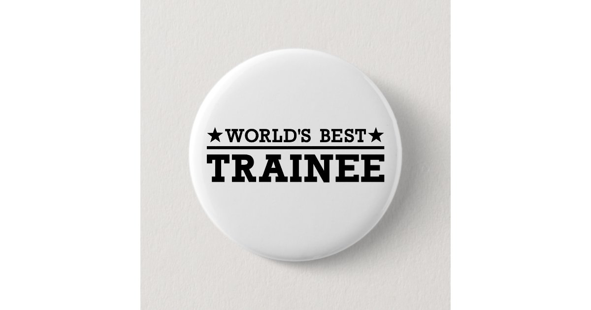 World’s best Trainee Pinback Button | Zazzle