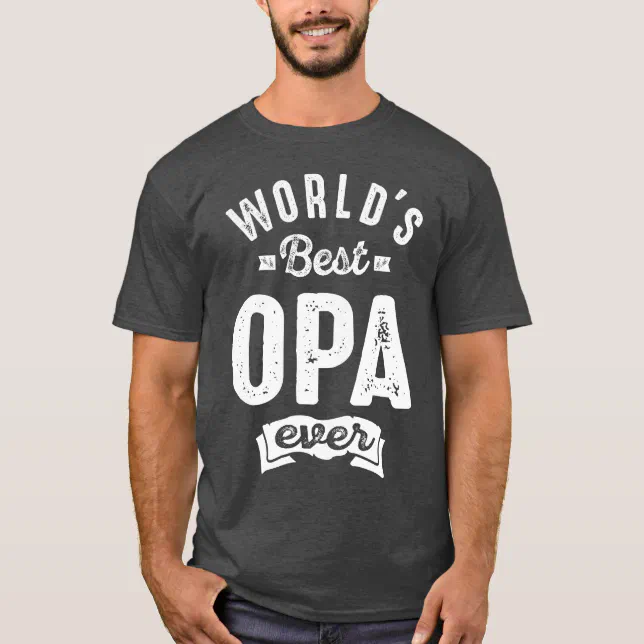 World's Best Opa Ever T-Shirt | Zazzle