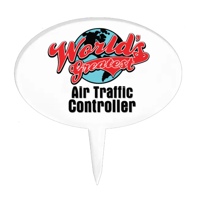 Worlds Greatest Air Traffic Controller Cake Topper | Zazzle