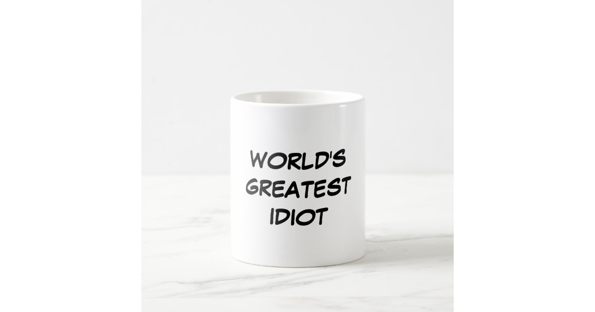 "World's Greatest Idiot" Mug | Zazzle