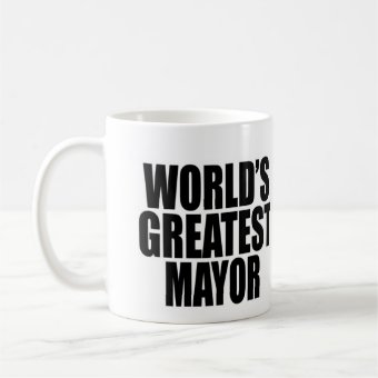 World's Greatest Mayor Coffee Mug | Zazzle