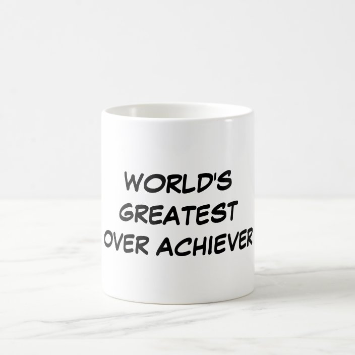 "World's Greatest Over Achiever" Mug | Zazzle.com
