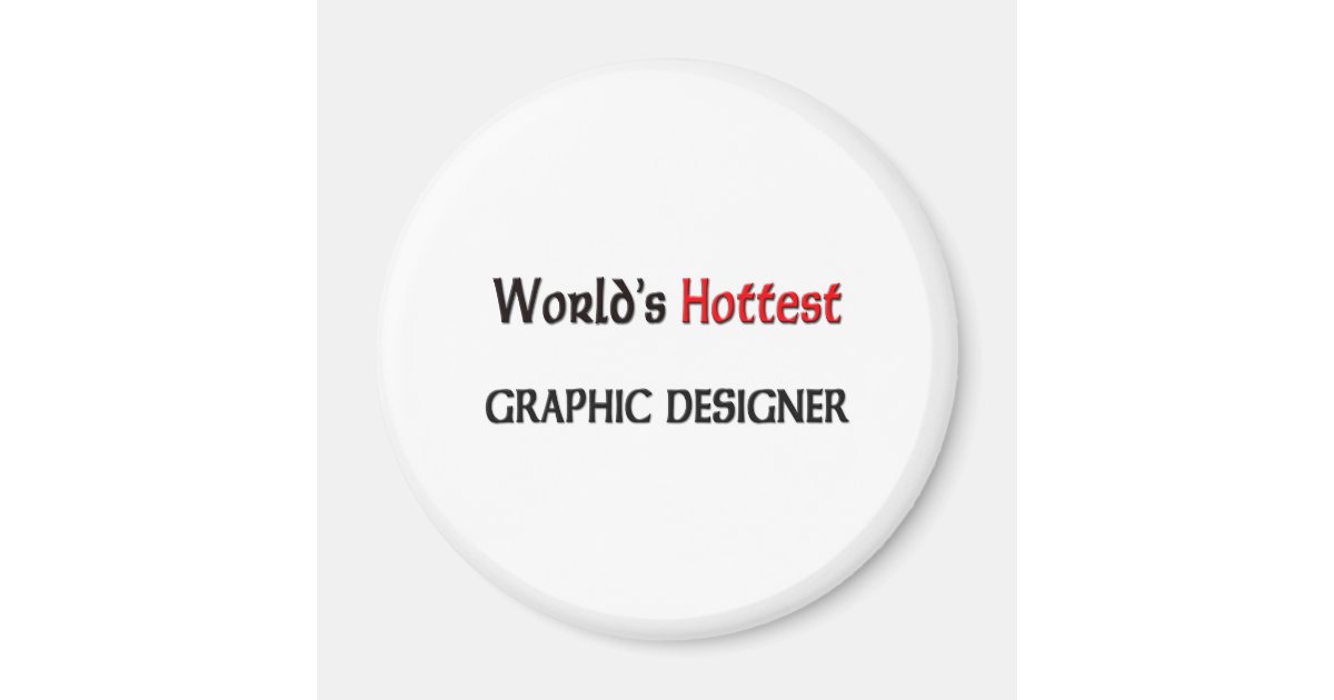 Worlds Hottest Graphic Designer Magnet | Zazzle