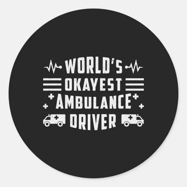 World's Okayest Ambulance Driver Paramedic Funny Classic Round Sticker ...