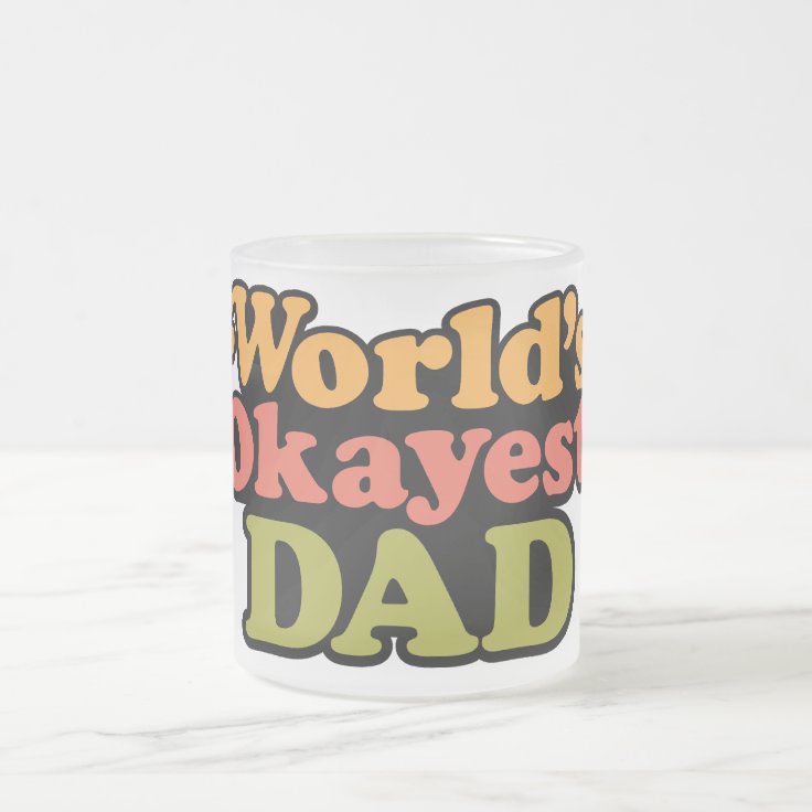 World's Okayest Dad Frosted Coffee Mug | Zazzle