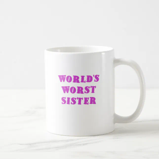 Worlds Worst Sister Coffee Mug | Zazzle