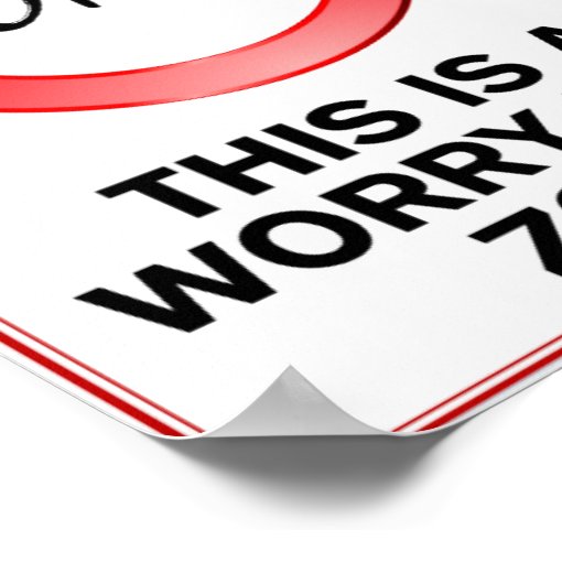 Worry-Free Zone! Poster | Zazzle