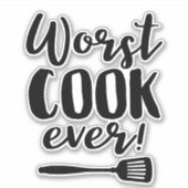 Worst Cook Ever Funny Chef Quote with Spatula Sticker | Zazzle