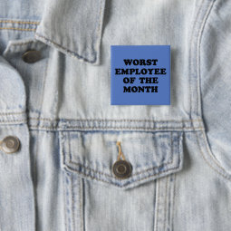 Worst employee of the month button | Zazzle