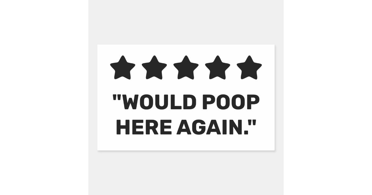 Would Poop Here Again Rectangular Sticker | Zazzle