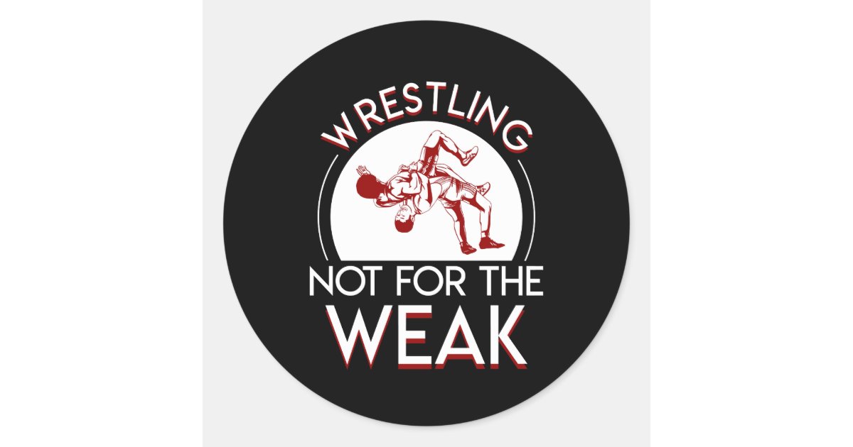 Wrestling Not For Weak Wrestling Design Classic Round Sticker | Zazzle