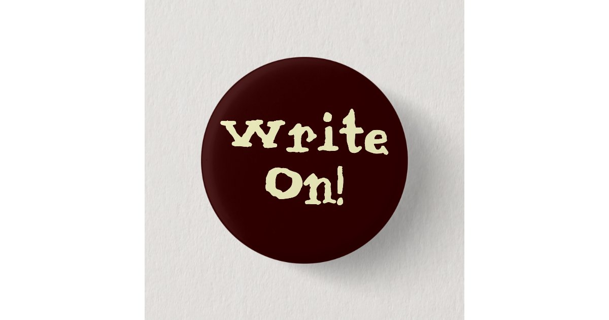 Write On! Motivational Button | Zazzle