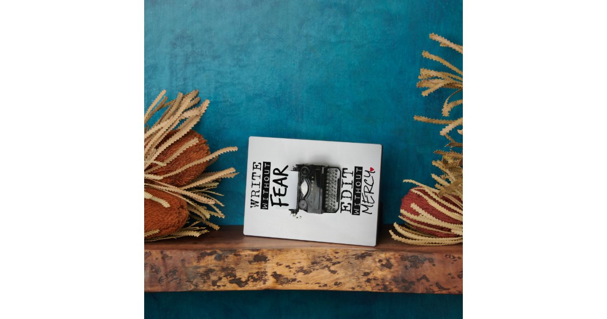 Write Without Fear. Edit Without Mercy. - PHOTO Plaque | Zazzle