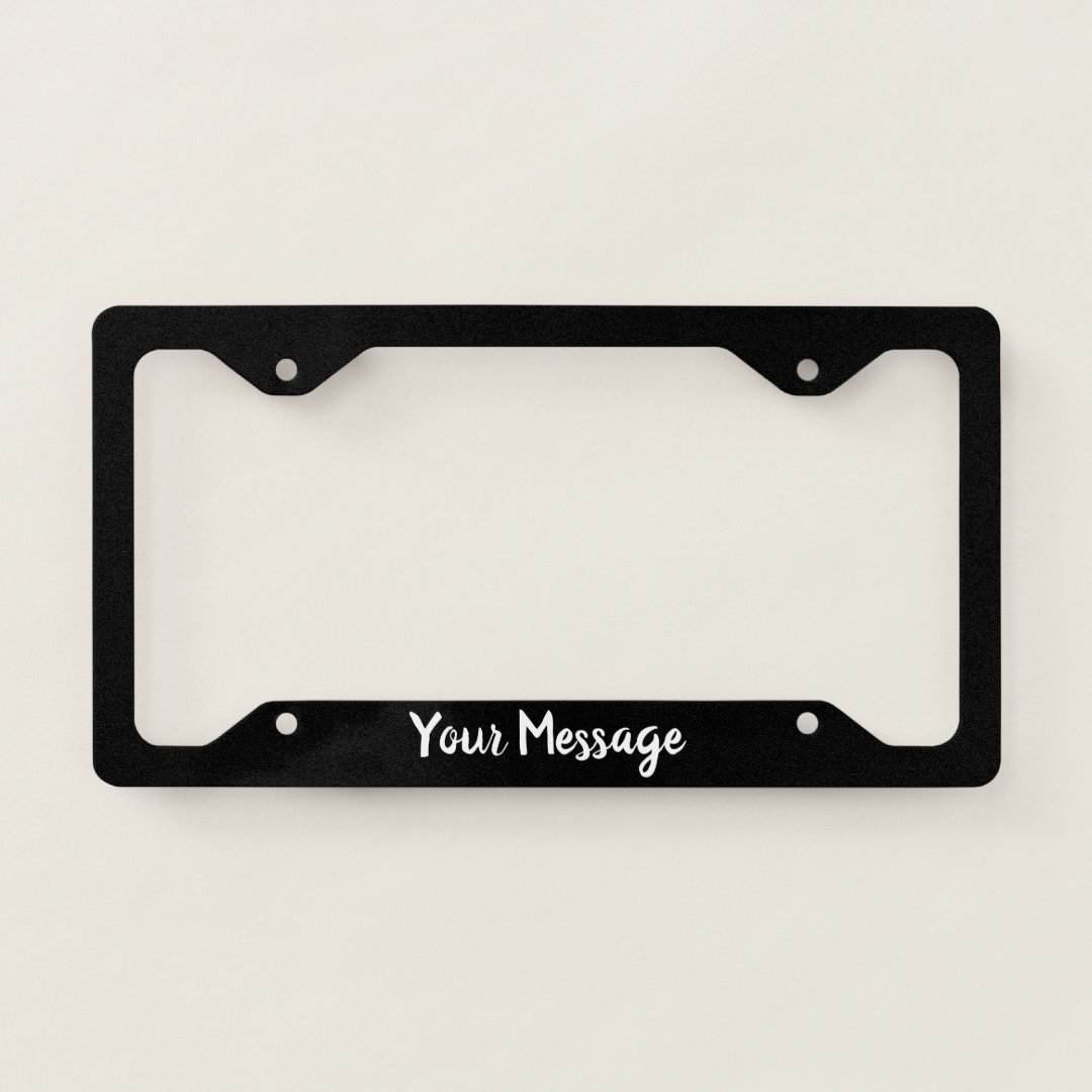 Write Your Message in White Script on Black License Plate Frame | Zazzle