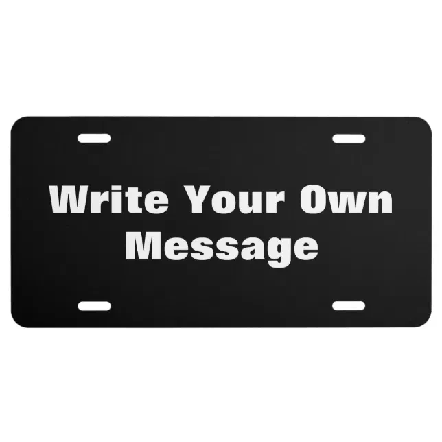 Write Your Own Message Black and White Text License Plate | Zazzle