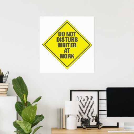 Writer At Work Do Not Disturb Poster Sign | Zazzle