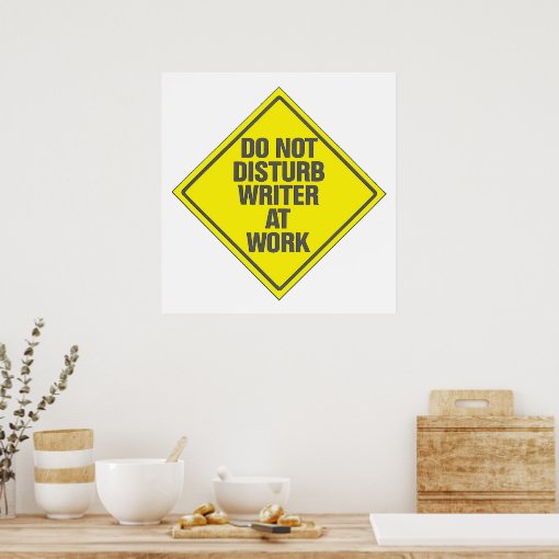Writer At Work Do Not Disturb Poster Sign | Zazzle