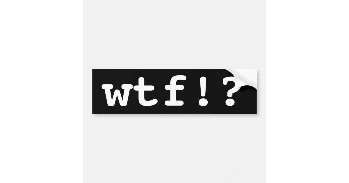 wtf bumper sticker | Zazzle