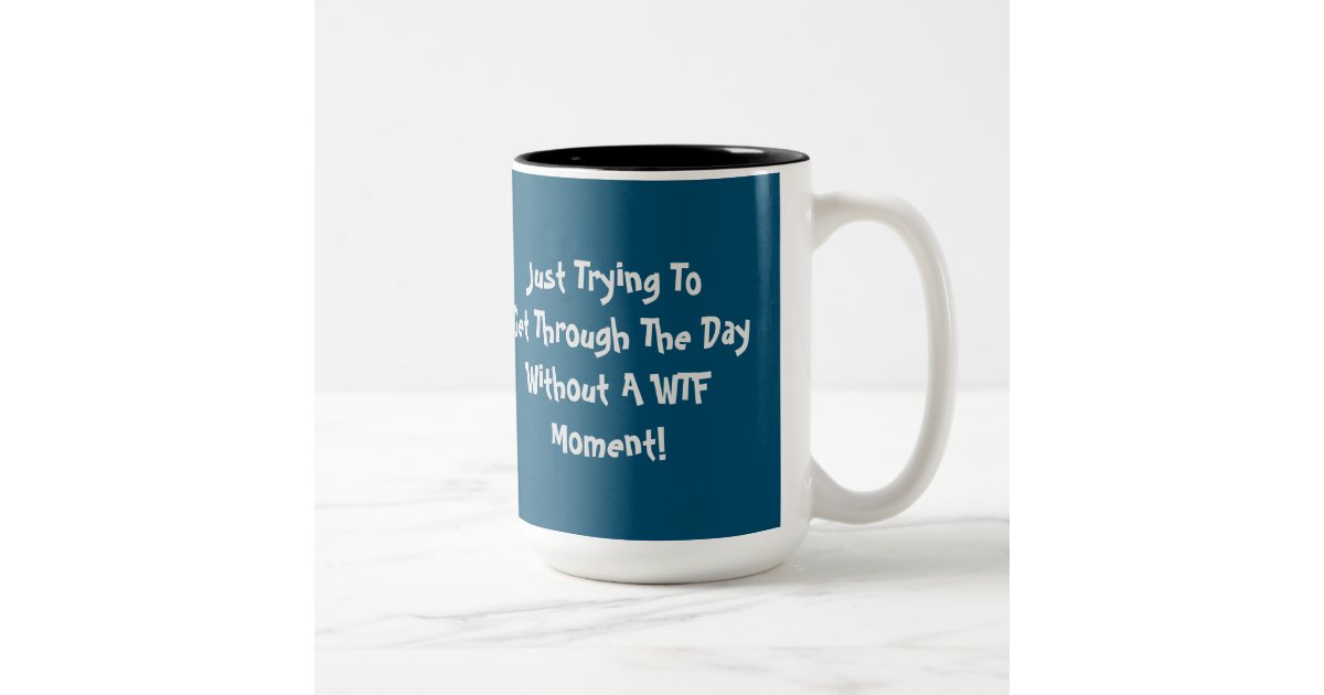 WTF Humor Quote Coffee Mug | Zazzle