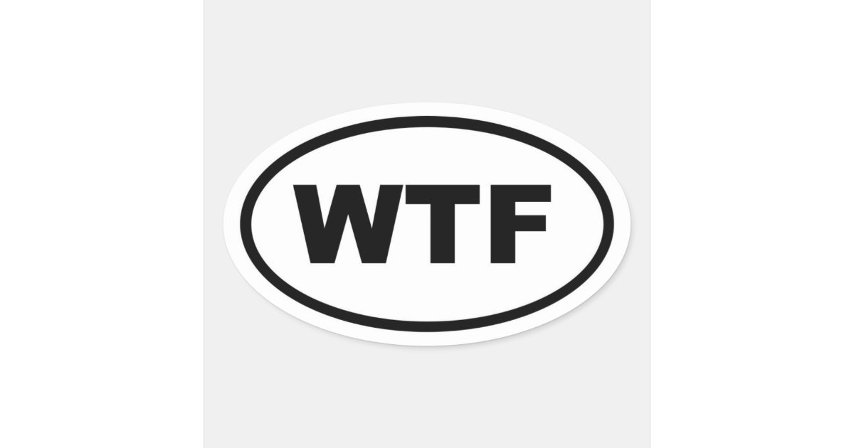 WTF OVAL STICKER | Zazzle