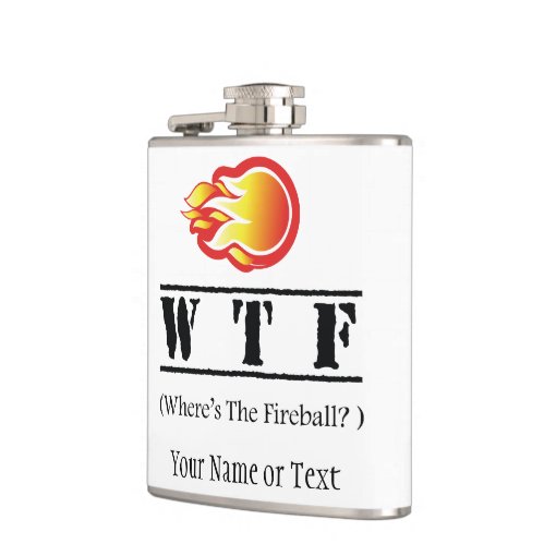 WTF - Where's the Fireball? Hip Flask | Zazzle