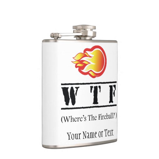 WTF - Where's the Fireball? Hip Flask | Zazzle