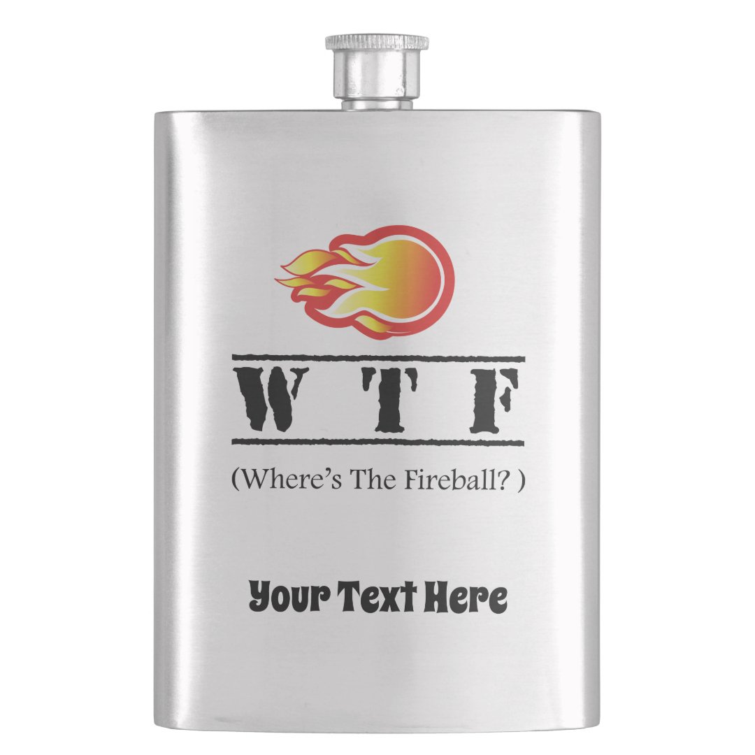 WTF - Where's the Fireball? Hip Flask | Zazzle