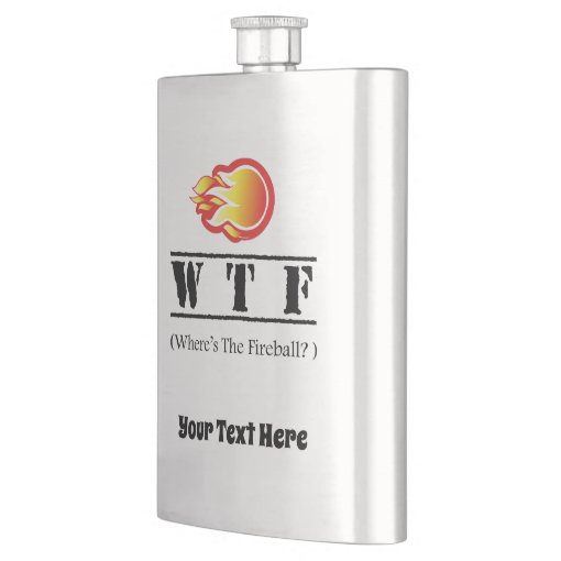 WTF - Where's the Fireball? Hip Flask | Zazzle