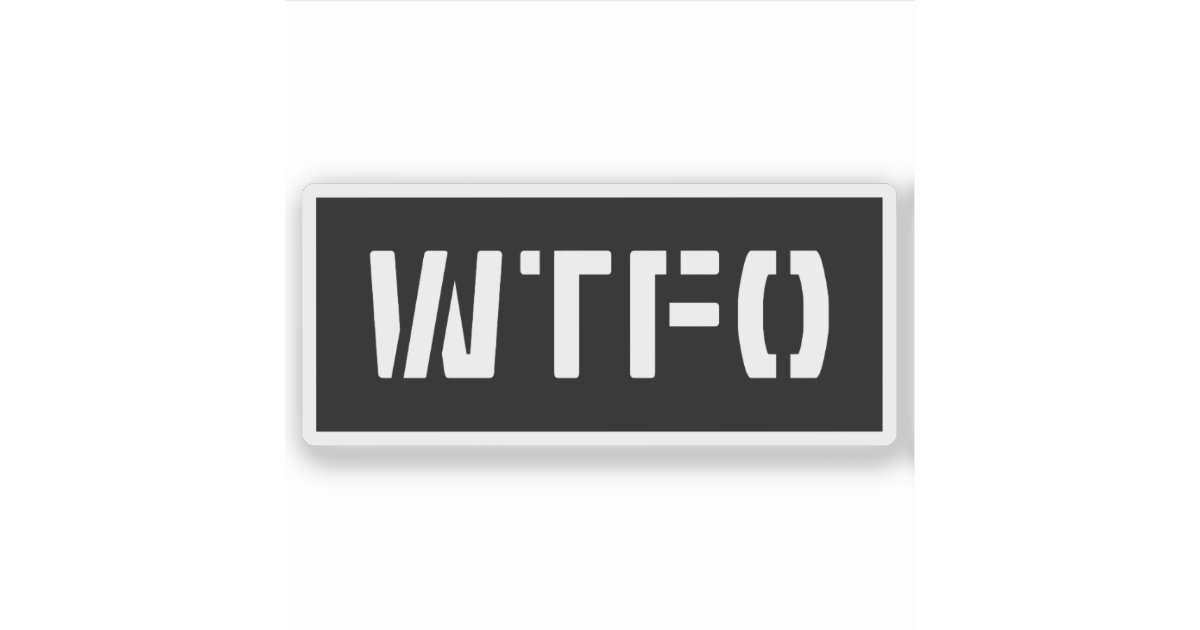 WTFO STICKER | Zazzle