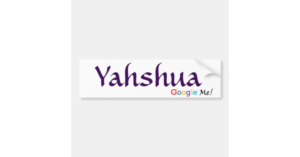 Yahshua - Google Me Bumper Sticker | Zazzle