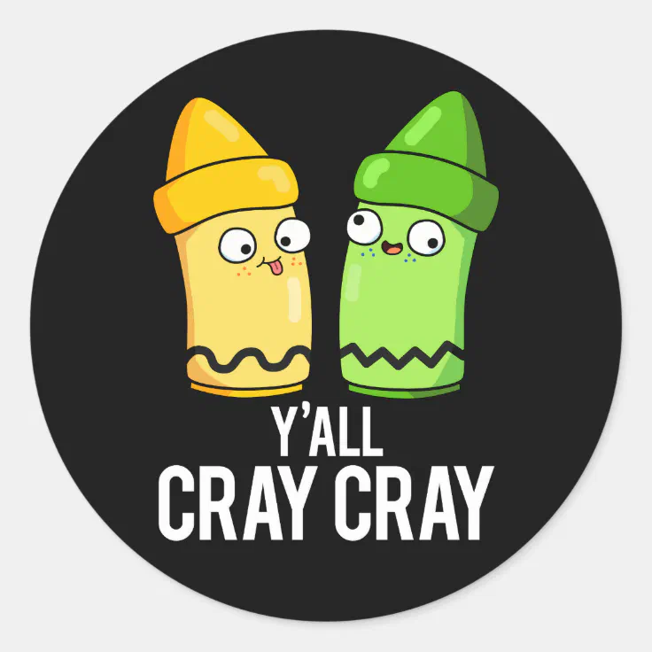 Yall Cray Cray Funny Crazy Crayon Pun Dark BG Classic Round Sticker ...