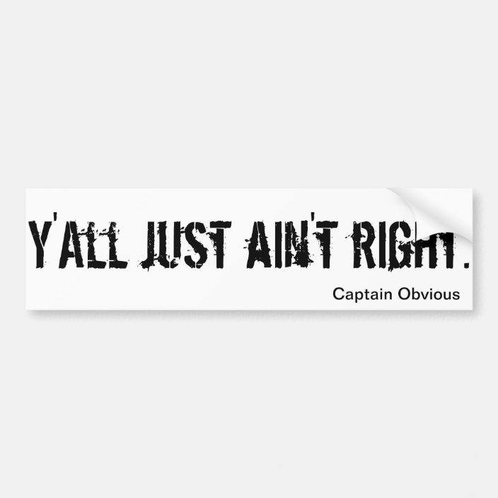 "Y'all just ain't right" Bumper Sticker | Zazzle.com