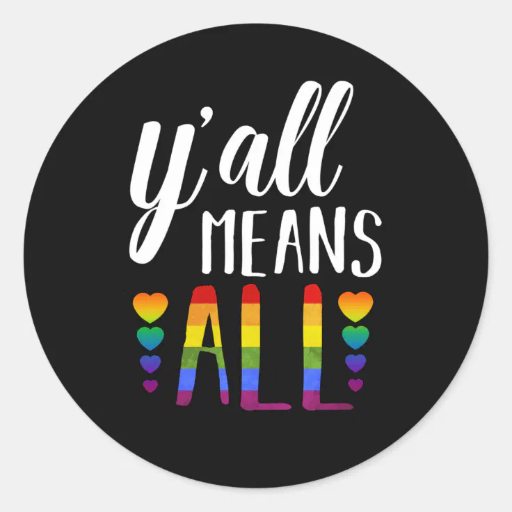 Y'all Means All LGBT Gay Lesbian Pride Parade Classic Round Sticker ...