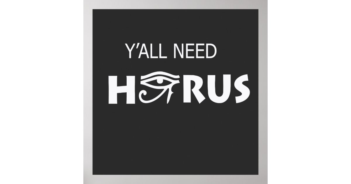 Y'All Need Horus Poster | Zazzle