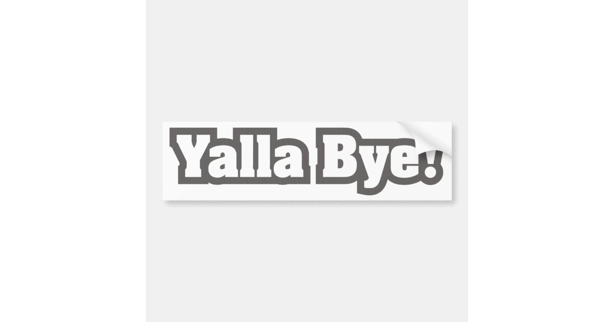 Yalla Bye Bumper Sticker | Zazzle
