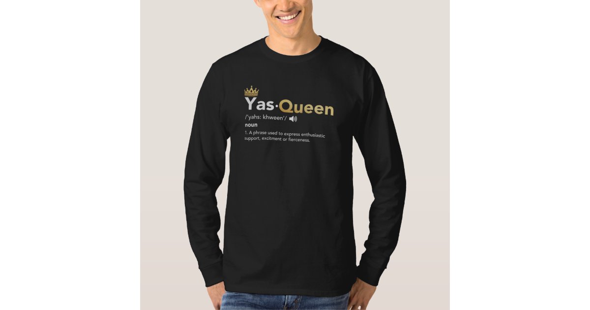Yas Queen - Definition, Slay Queen T-Shirt | Zazzle