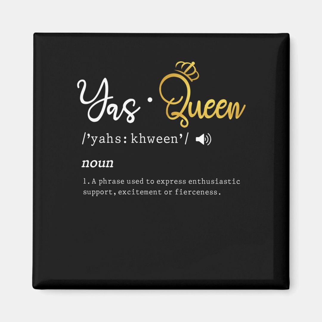 Yas Queen Funny Meme Quote Magnet | Zazzle