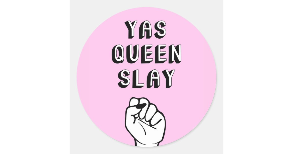 Yas Queen Slay Classic Round Sticker | Zazzle